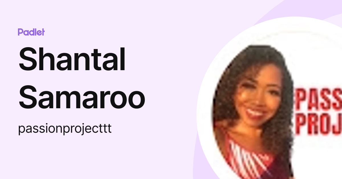 Shantal Samaroo (passionprojecttt) profile | Padlet