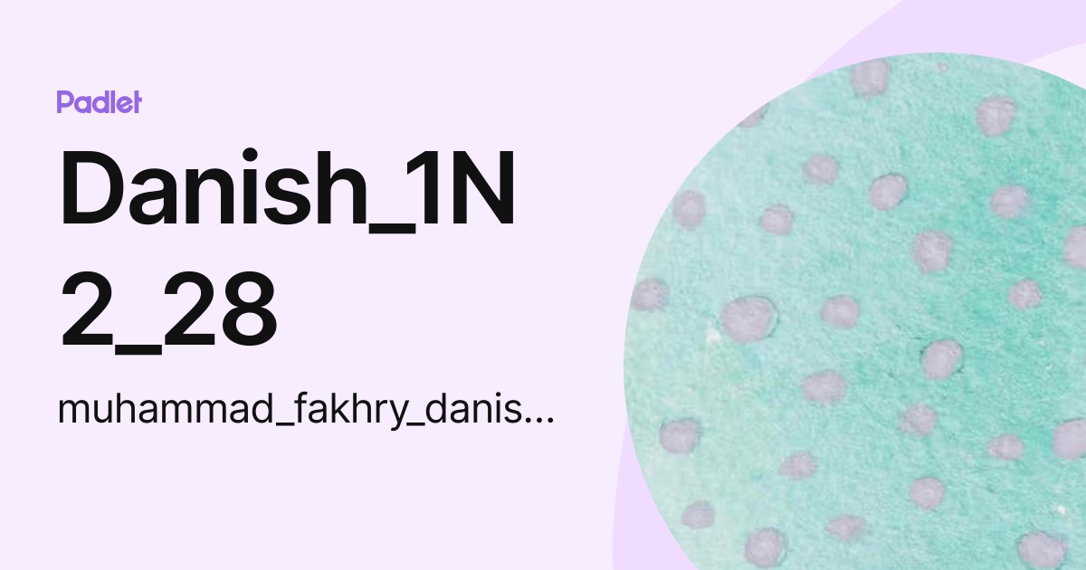 Danish_1N2_28 (muhammad_fakhry_danish_bin_kaharudin) profile | Padlet