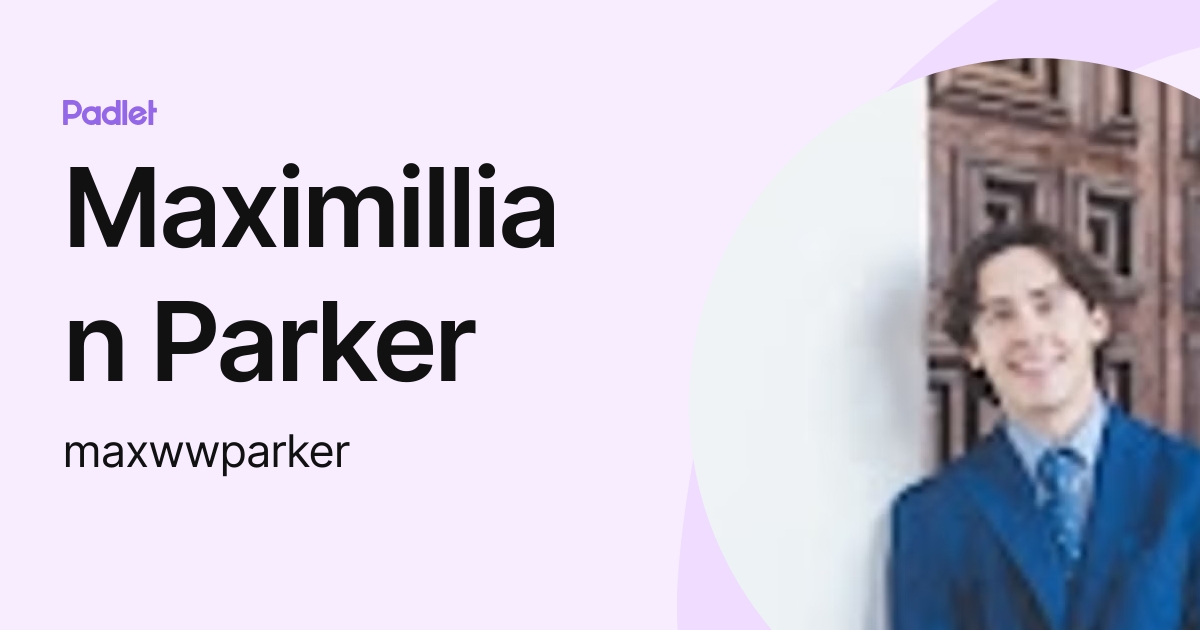 Maximillian Parker (maxwwparker) profile | Padlet