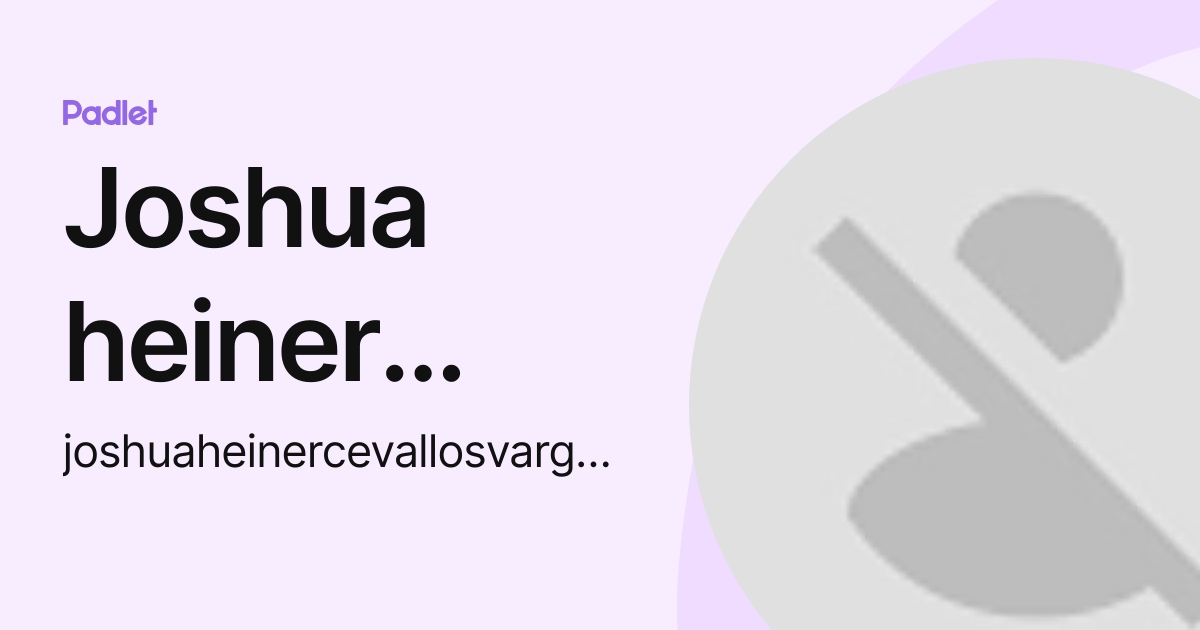 Joshua heiner Cevallos Vargas (joshuaheinercevallosvargas) profile | Padlet