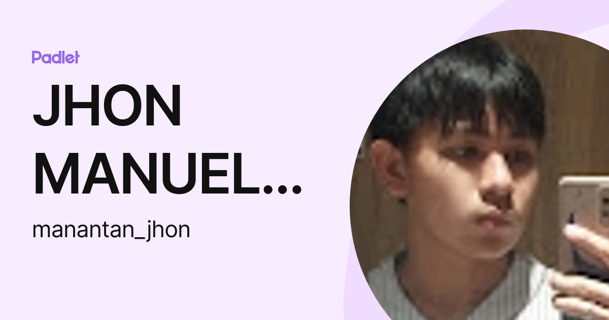 JHON MANUEL R. MANANTAN (manantan_jhon) profile | Padlet