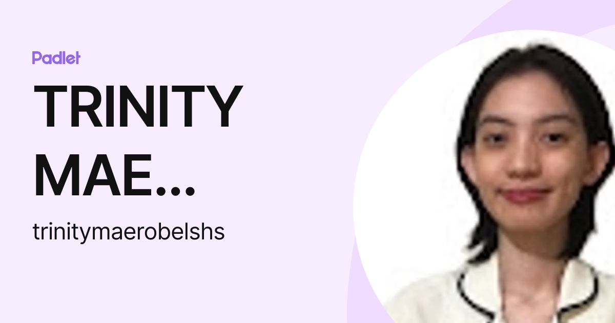 TRINITY MAE ROBEL (trinitymaerobelshs) profile | Padlet