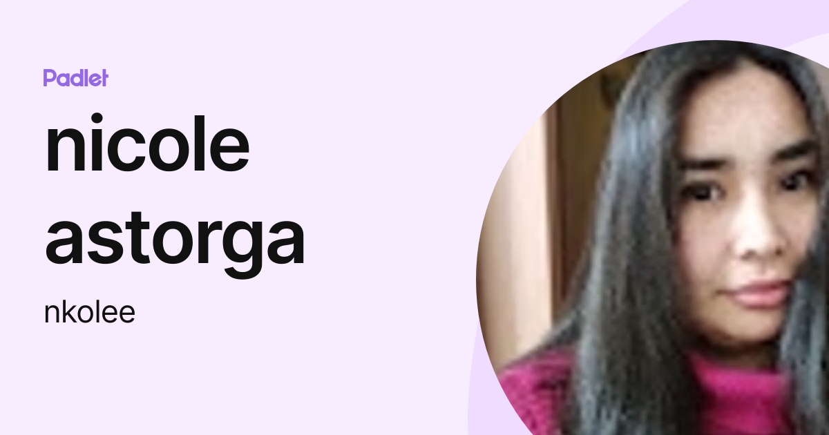 nicole astorga (nkolee) profile | Padlet