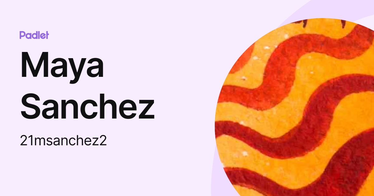 Maya Sanchez (21msanchez2) profile | Padlet