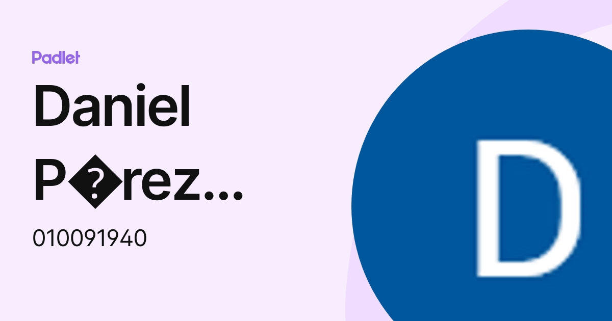 Daniel P rez Raymundo (010091940) profile | Padlet