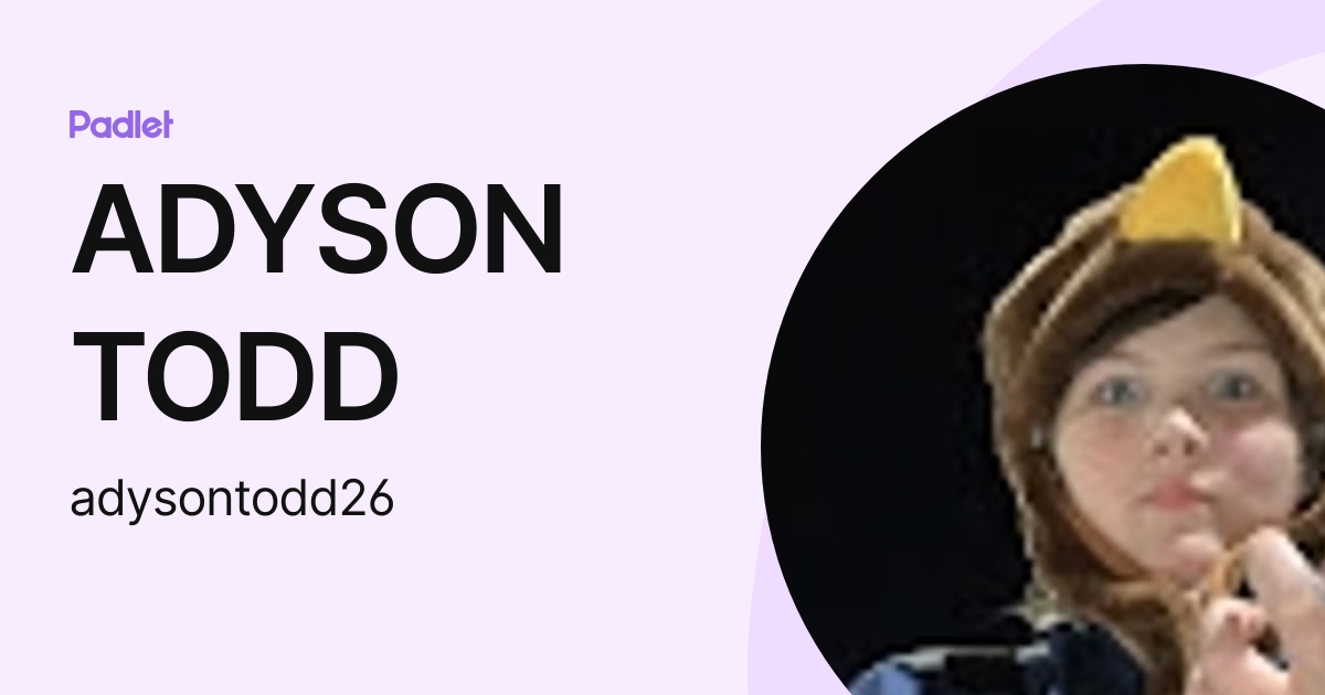 ADYSON TODD (adysontodd26) profile | Padlet