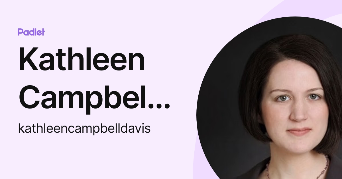 Kathleen Campbell Davis (kathleencampbelldavis) profile | Padlet