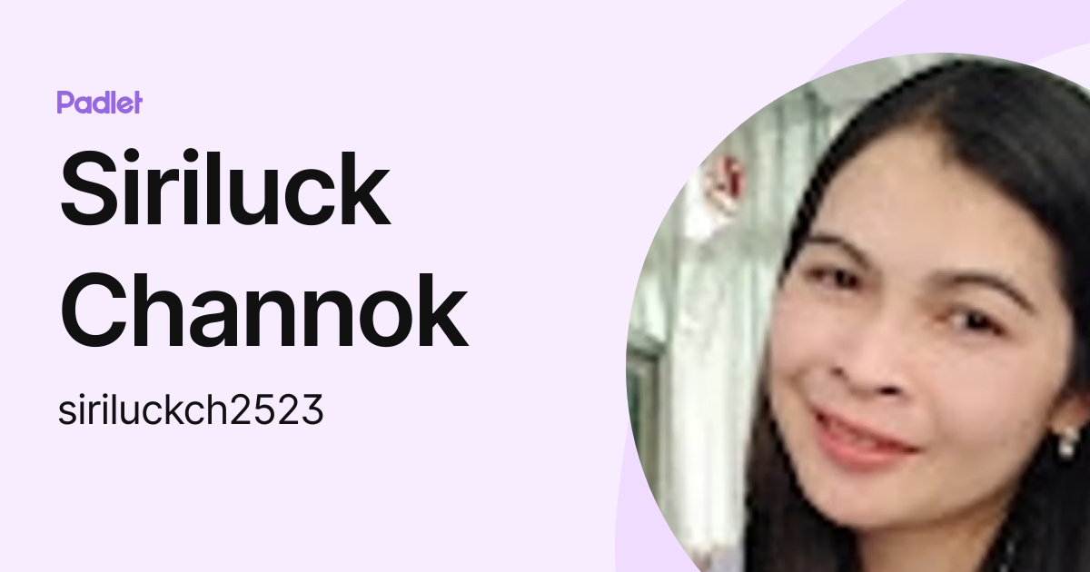 Siriluck Channok (siriluckch2523) profile | Padlet