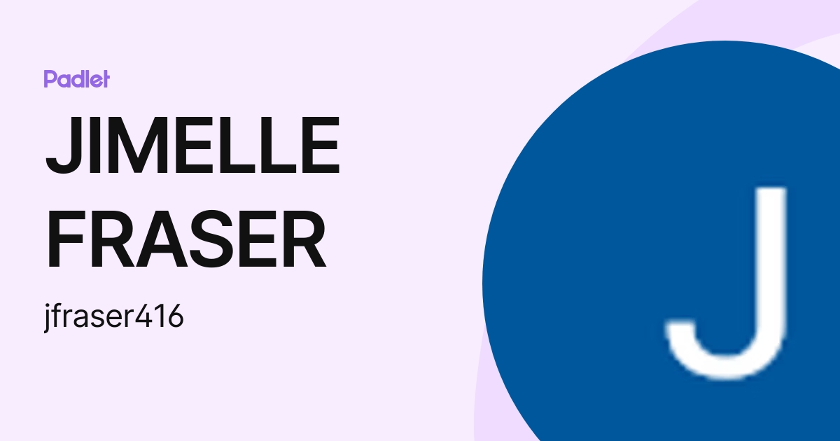 JIMELLE FRASER (jfraser416) profile | Padlet