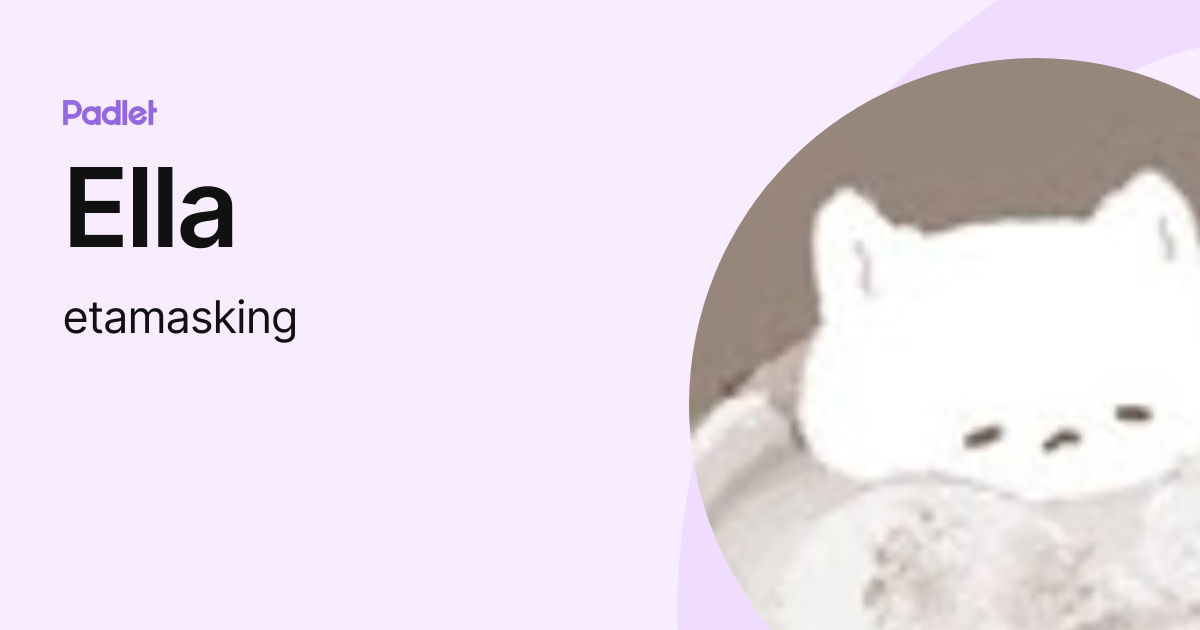 Ella (etamasking) profile | Padlet
