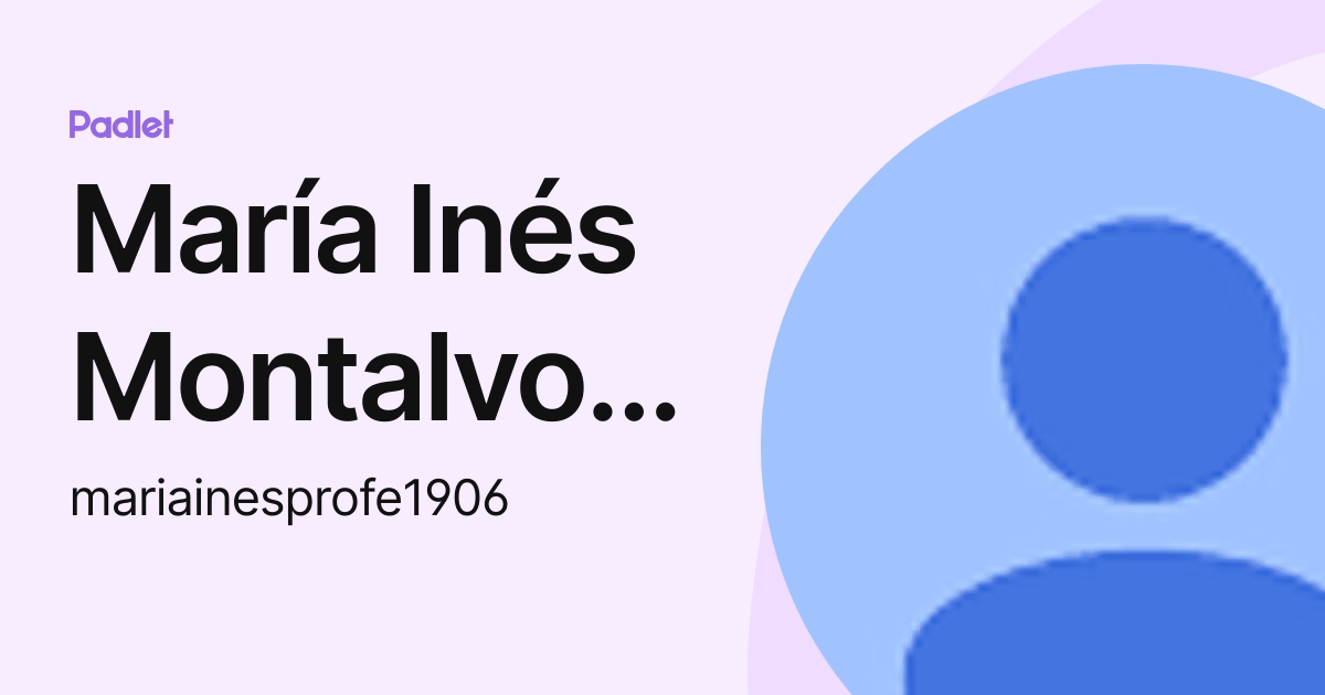 María Inés Montalvo Ross (mariainesprofe1906) profile | Padlet
