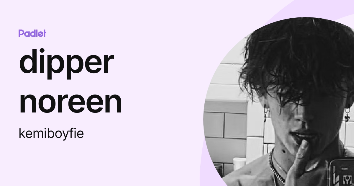 dipper noreen (kemiboyfie) profile | Padlet