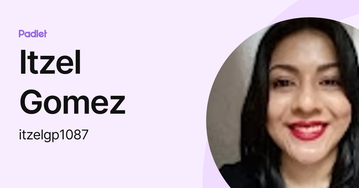 Itzel Gomez (itzelgp1087) profile | Padlet