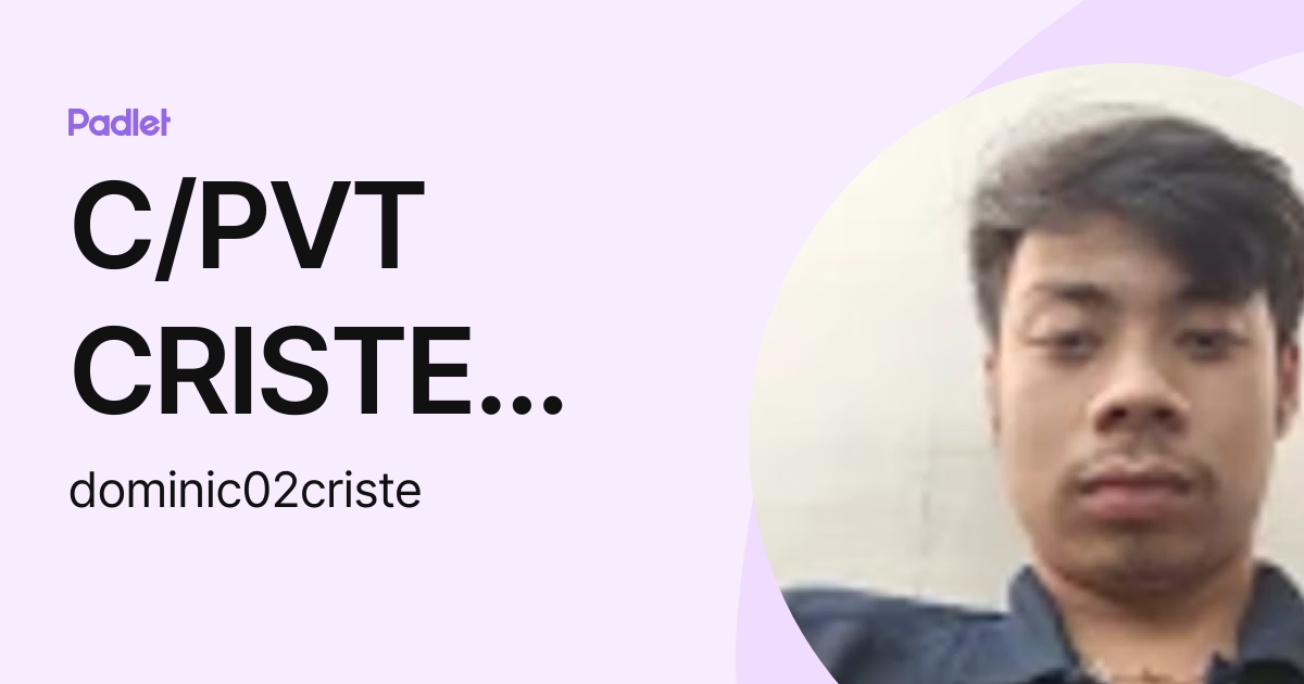 C/PVT CRISTE DOMINIC GABRIEL (dominic02criste) profile | Padlet