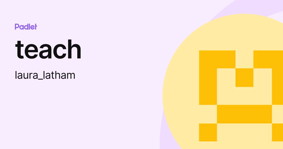 teach (laura_latham) profile | Padlet