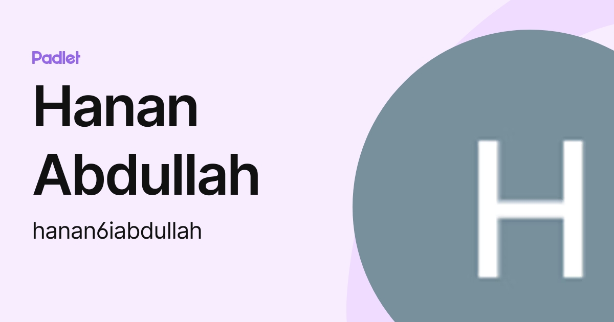 Hanan Abdullah (hanan6iabdullah) profile | Padlet