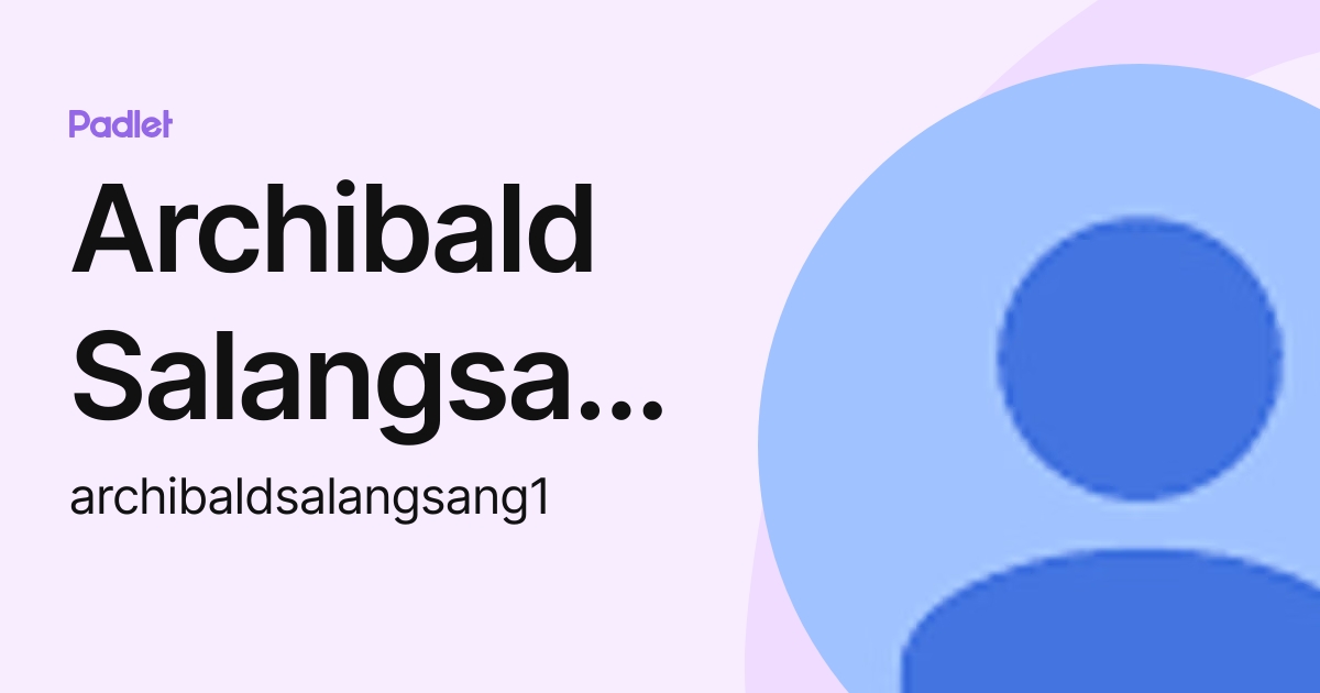 Archibald Salangsang (archibaldsalangsang1) profile | Padlet