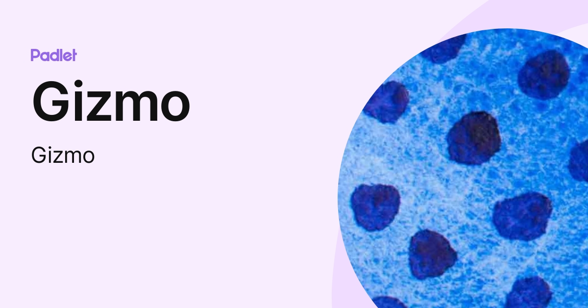 Gizmo (Gizmo) profile | Padlet