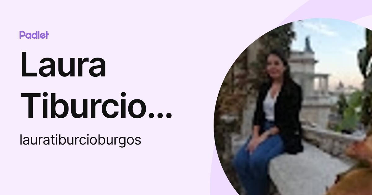 Laura Tiburcio Burgos (lauratiburcioburgos) profile | Padlet