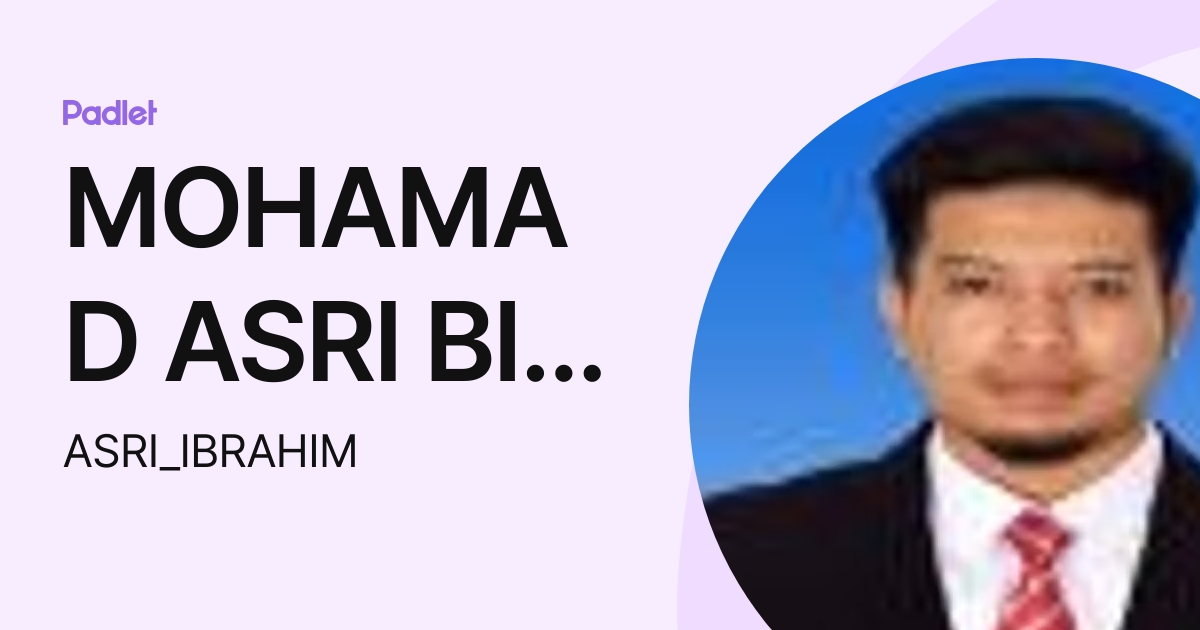 MOHAMAD ASRI BIN IBRAHIM (ASRI_IBRAHIM) profile | Padlet