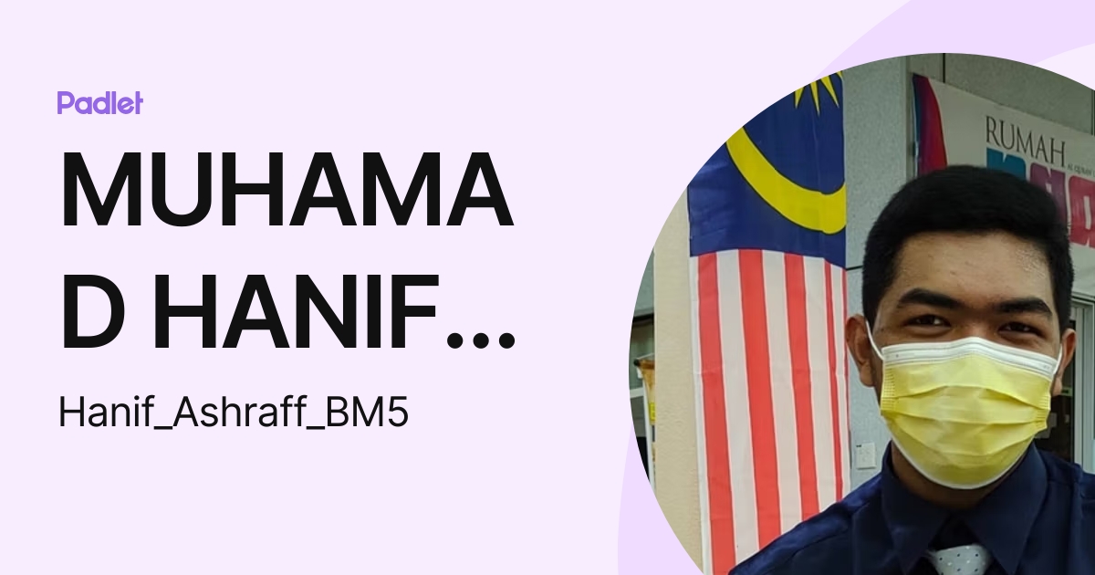 MUHAMAD HANIF ASHRAFF BIN MOHAMAD (Hanif_Ashraff_BM5) profile | Padlet