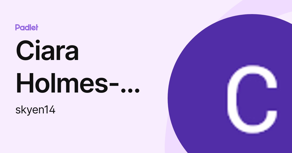 Ciara Holmes-ulrich (skyen14) profile | Padlet