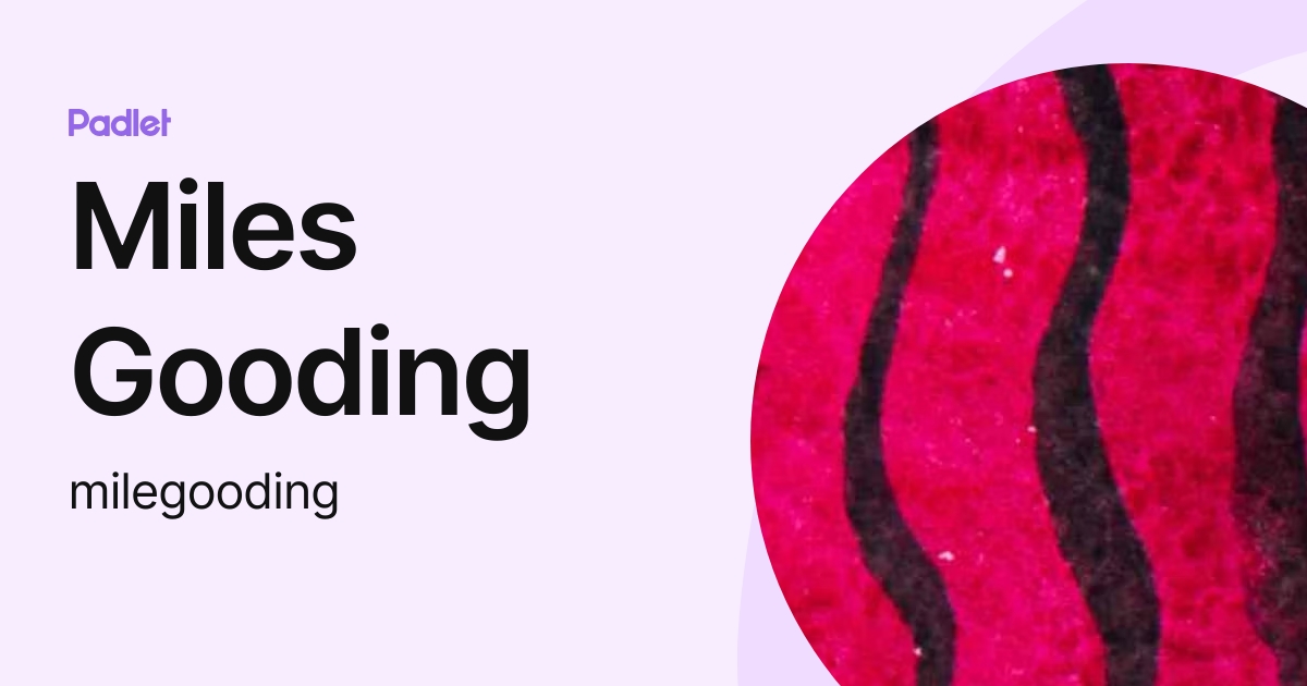 Miles Gooding (milegooding) profile | Padlet