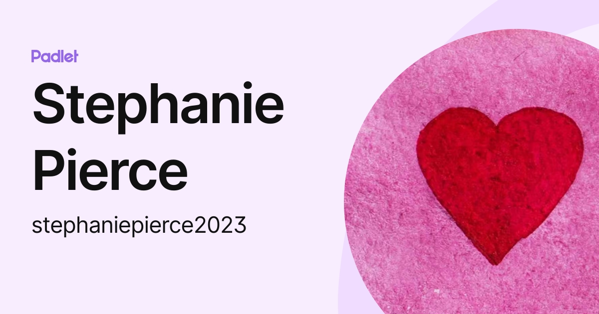 Stephanie Pierce (stephaniepierce2023) profile | Padlet