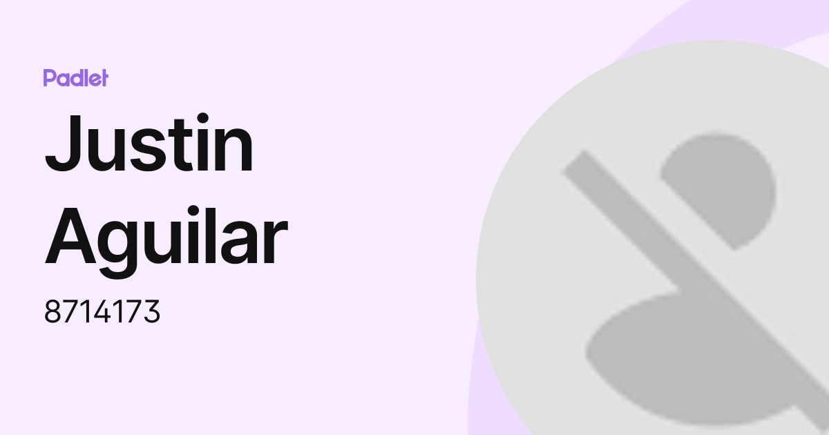 Justin Aguilar (8714173) profile | Padlet