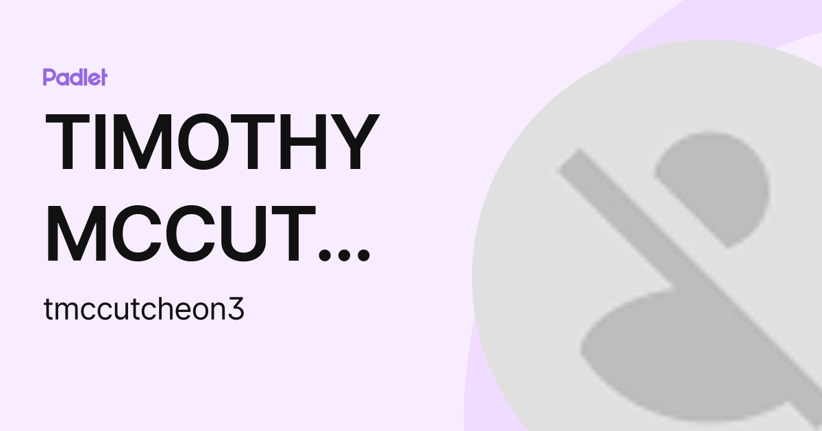 TIMOTHY MCCUTCHEON (tmccutcheon3) profile | Padlet