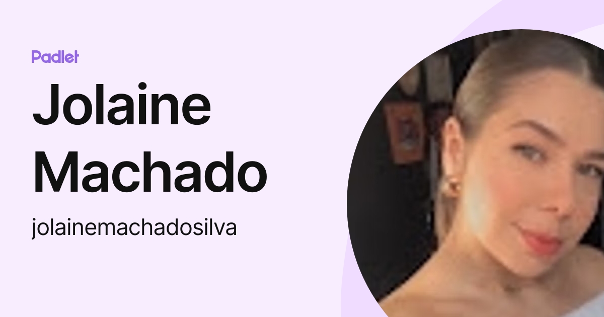 Jolaine Machado (jolainemachadosilva) profile | Padlet