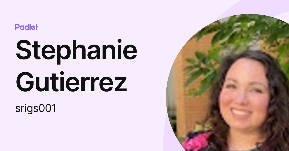 Stephanie Gutierrez (srigs001) profile | Padlet