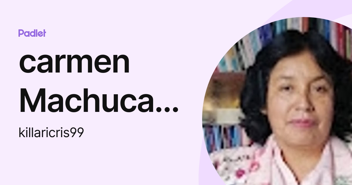 carmen Machuca Huamansupa (killaricris99) profile | Padlet