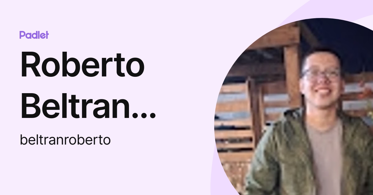 Roberto Beltran Martinez (beltranroberto) profile | Padlet