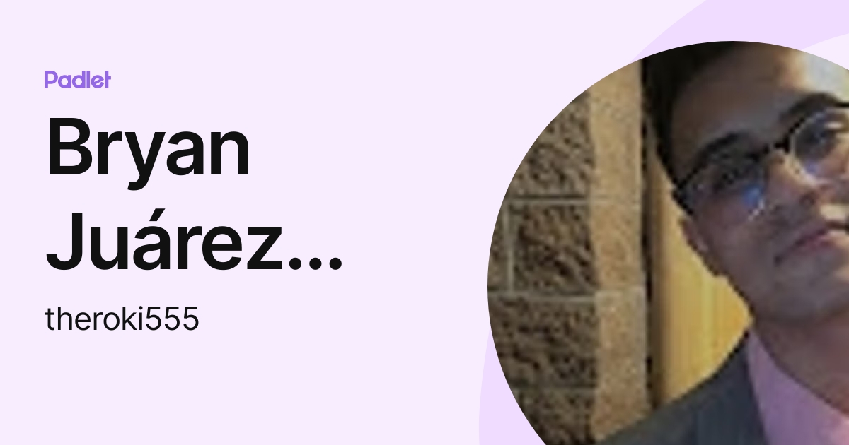 Bryan Juárez Robles (theroki555) profile | Padlet