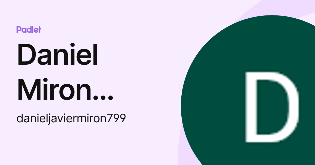 Daniel Miron Martinez (danieljaviermiron799) profile | Padlet