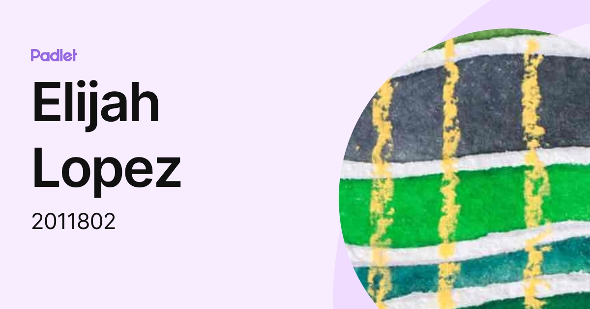 Elijah Lopez (2011802) profile | Padlet