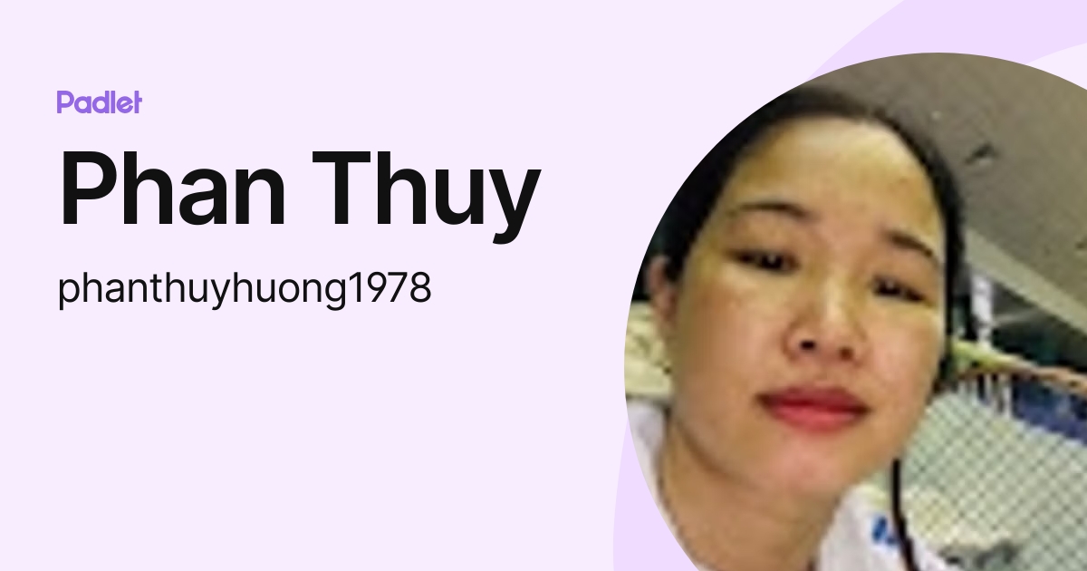 Phan Thuy (phanthuyhuong1978) profile | Padlet