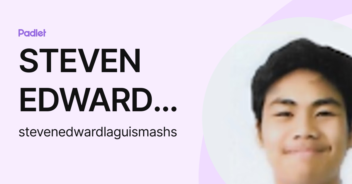STEVEN EDWARD LAGUISMA (stevenedwardlaguismashs) profile | Padlet