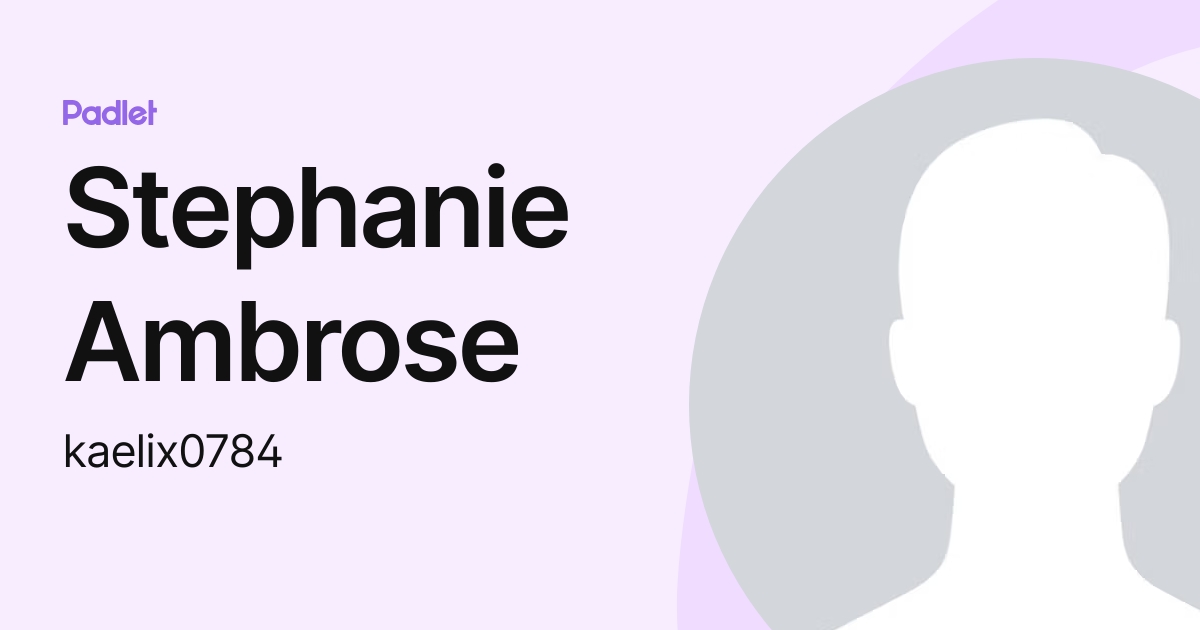 Stephanie Ambrose (kaelix0784) profile | Padlet