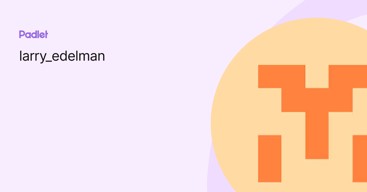 larry_edelman profile | Padlet