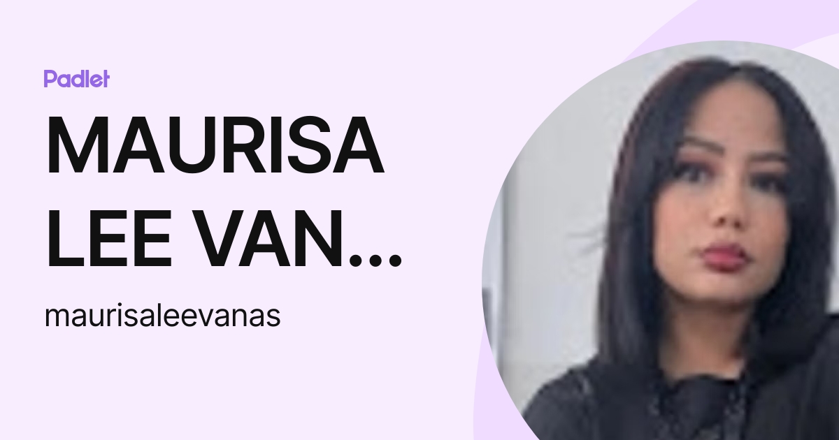 MAURISA LEE VAN AS (maurisaleevanas) profile | Padlet