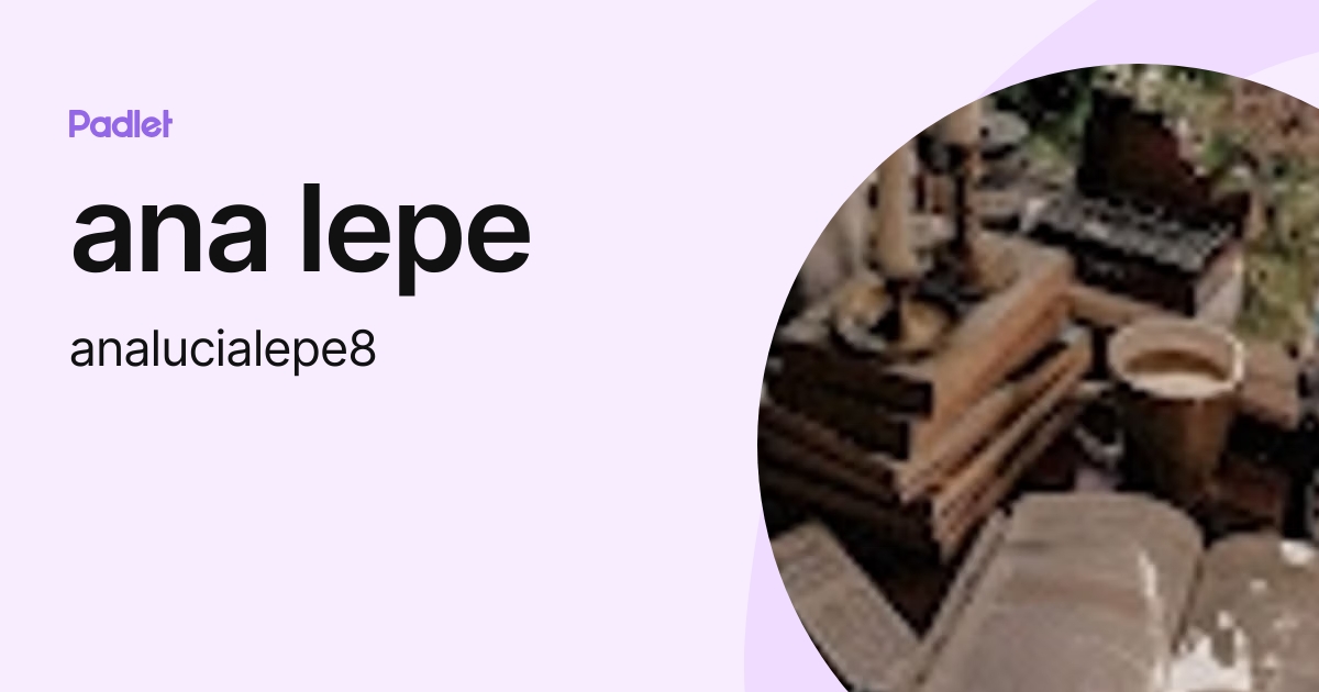 ana lepe (analucialepe8) profile | Padlet