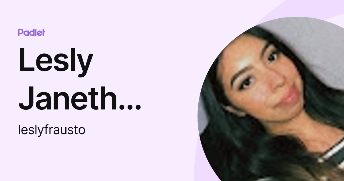 Lesly Janeth Frausto Macias (leslyfrausto) profile | Padlet