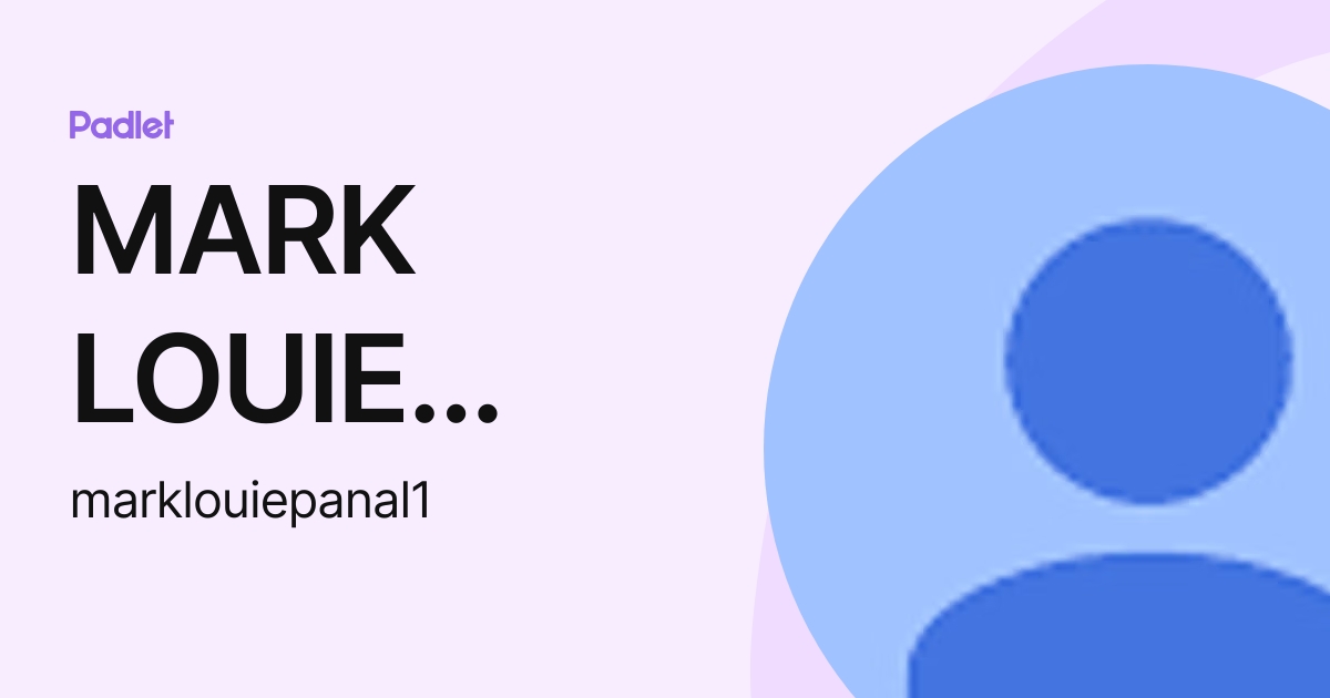 MARK LOUIE PANAL (marklouiepanal1) profile | Padlet