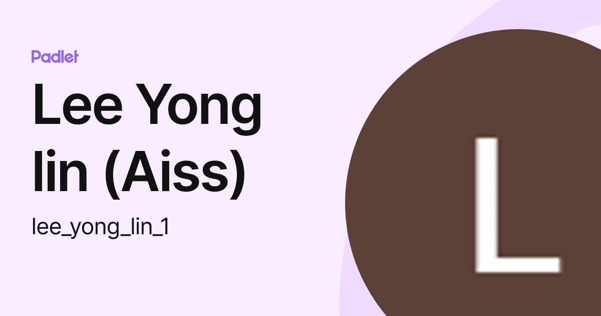 Lee Yong lin (Aiss) (lee_yong_lin_1) profile | Padlet