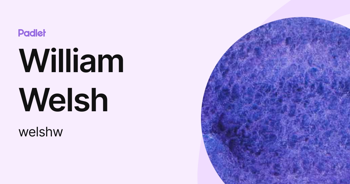 William Welsh (welshw) profile | Padlet