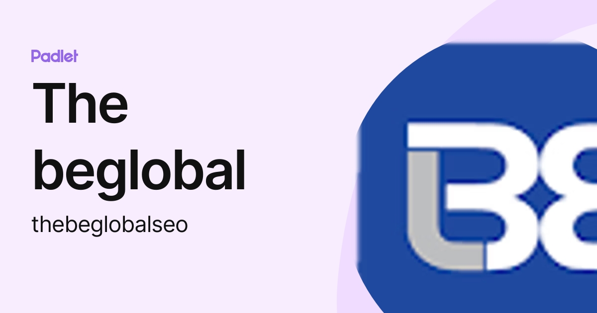 The beglobal (thebeglobalseo) profile | Padlet