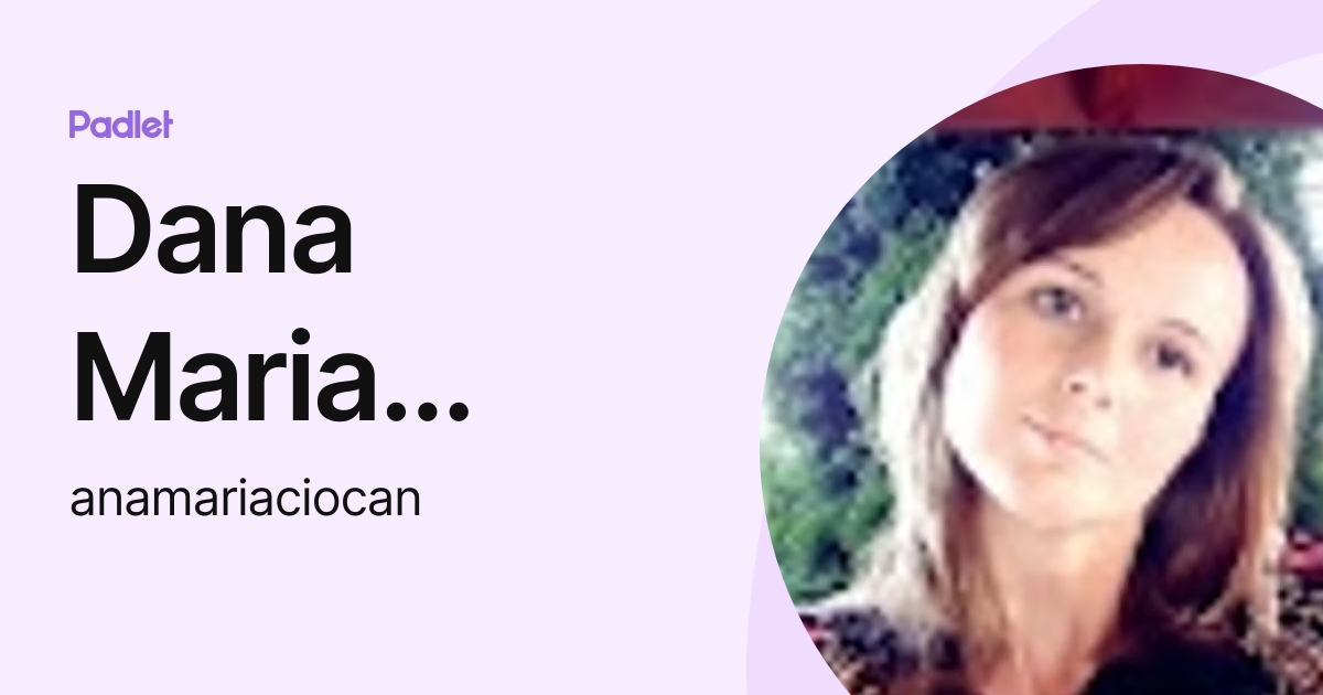 Dana Maria Ciocan (anamariaciocan) profile | Padlet