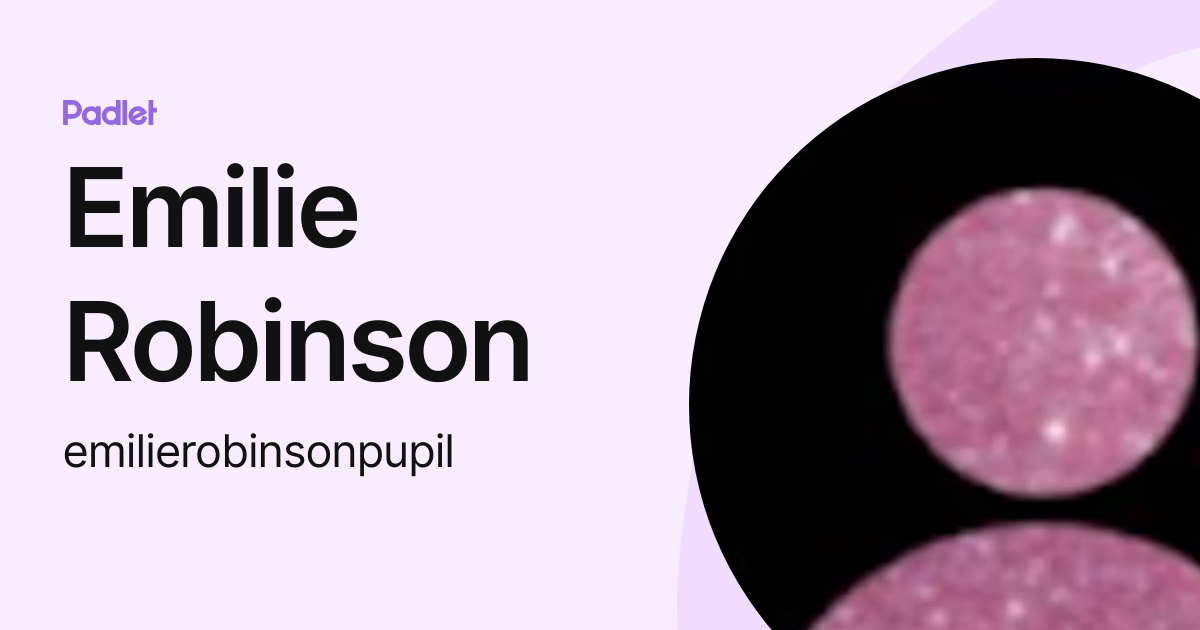Emilie Robinson (emilierobinsonpupil) profile | Padlet